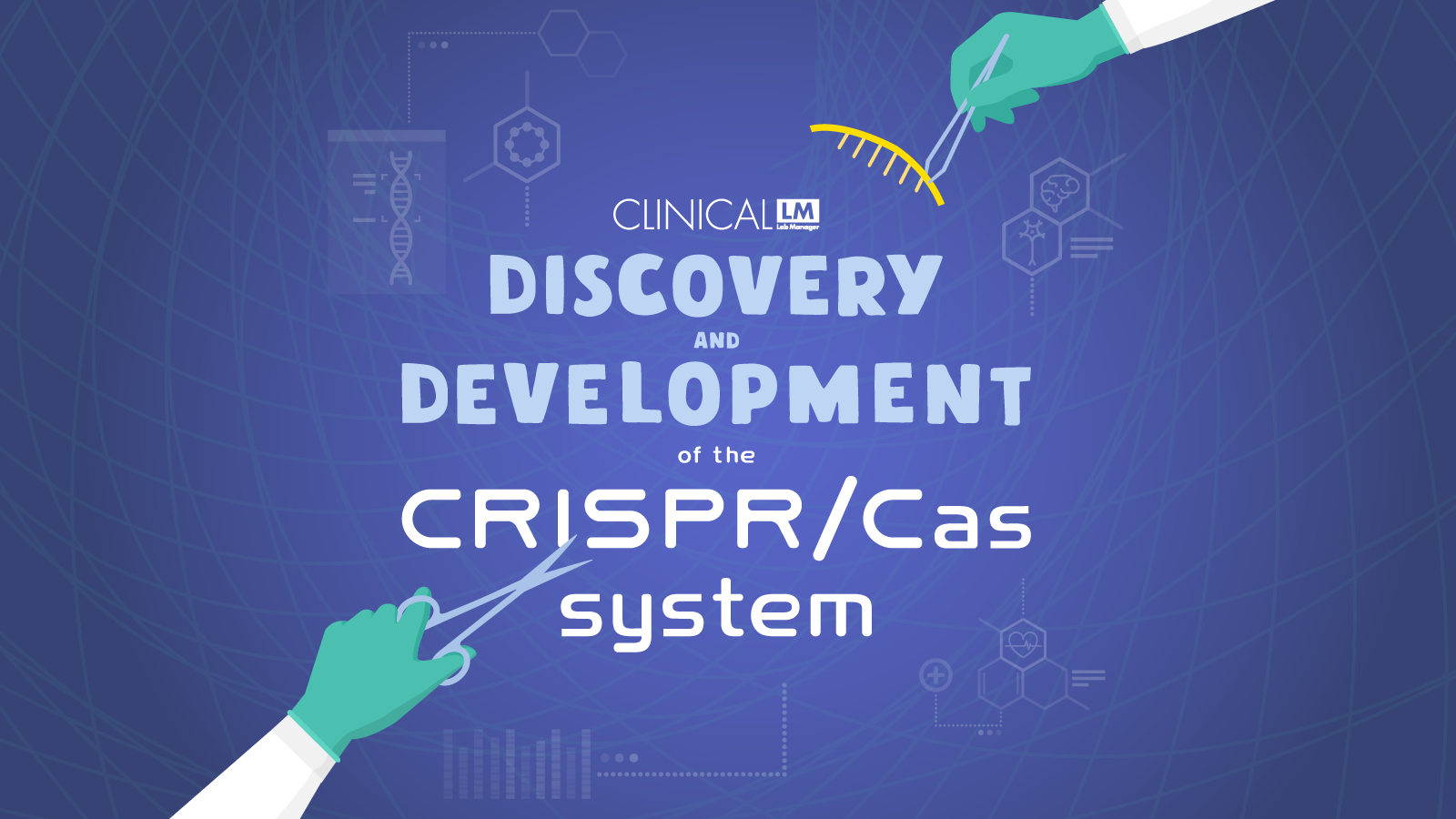 Discovery and Development of CRISPR Cas System | Clinical Lab Manager
